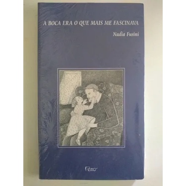 Livro A Boca Era O Que Mais Me Fascinava Nadia Fusini Novo e Lacrado ...