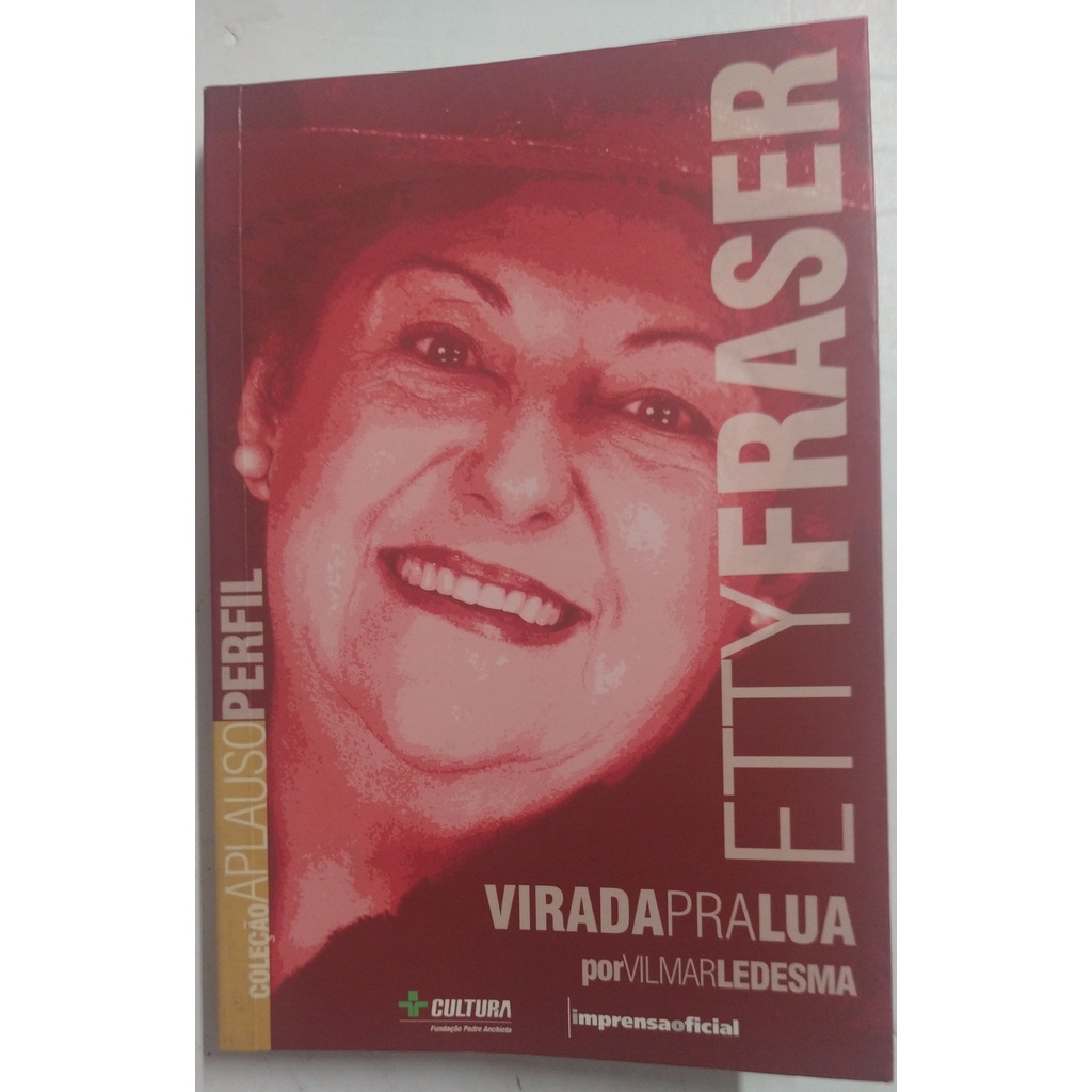 Livro Etty Fraser: Virada pra Lua - Vilmar Ledesma - Coleção Aplauso ... Livro Etty Fraser: Virada pra Lua - Vilmar Ledesma - Coleção Aplauso ...