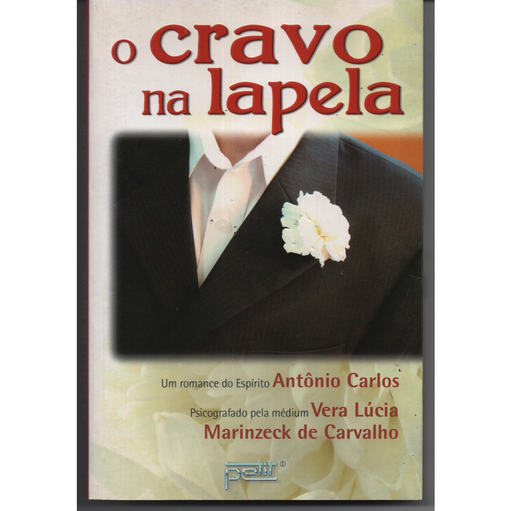 O Cravo na Lapela - Um Romance do Espírito Antônio Carlos - Psicografado pela Médium Vera Lúcia ...