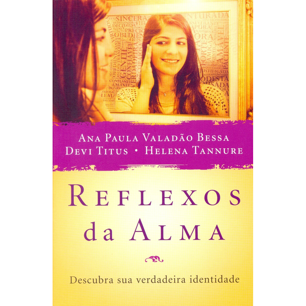 LIVRO REFLEXOS DA ALMA - DESCUBRA SUA VERDADEIRA IDENTIDADE - ANA PAULA ...
