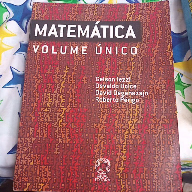 Matemática • Volume Único ; Gelson Iezzi - Osvaldo Dolce - David Degenszajn - Roberto Périgo ...