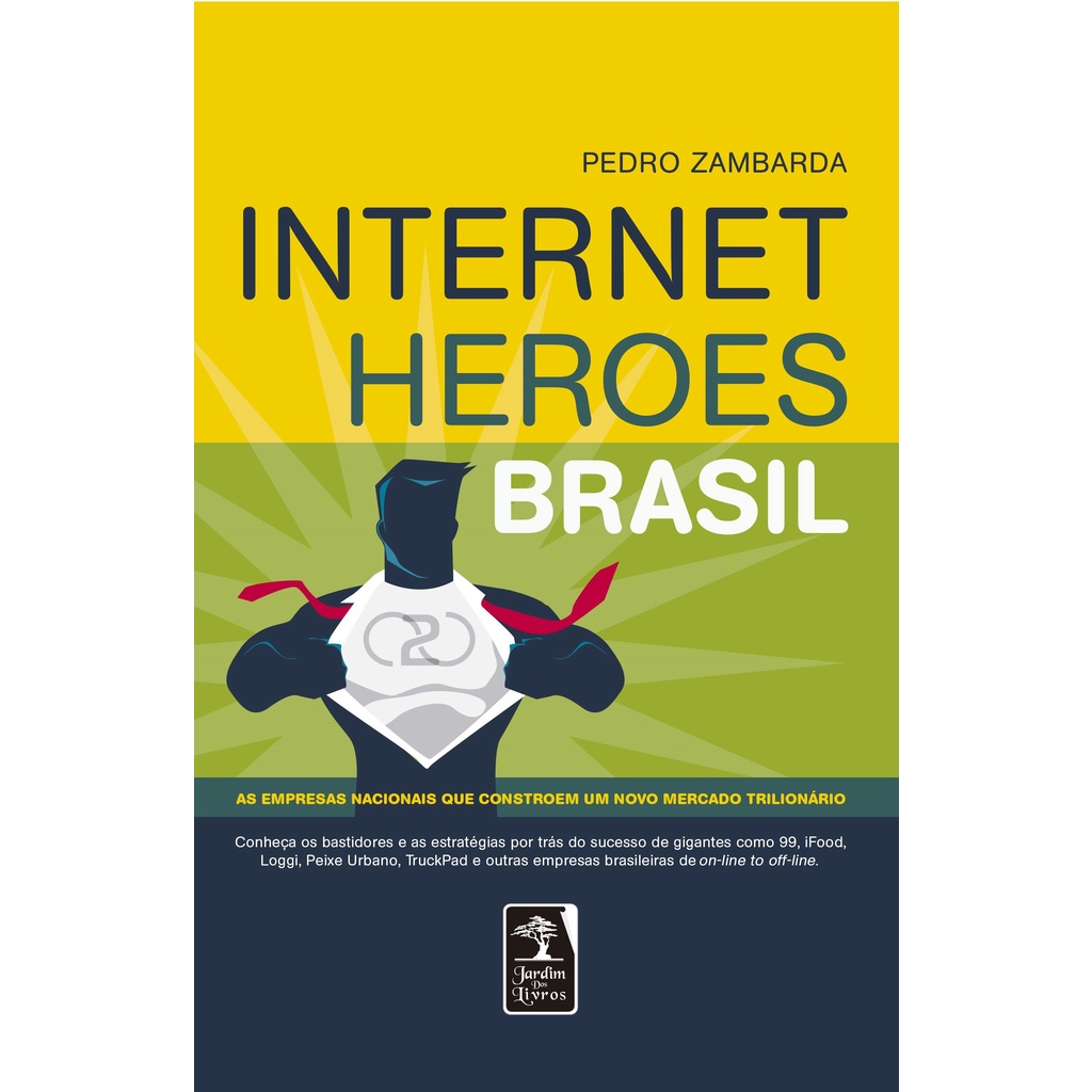 INTERNET HEROES BRASIL AS EMPRESAS NACIONAIS QUE CONSTROEM UM NOVO ...