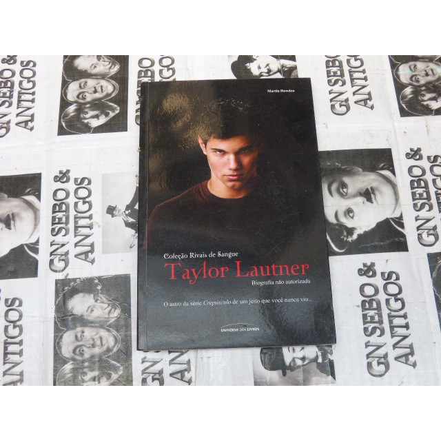 Coleção Rivais de Sangue Taylor Lautner Biografia Não Autorizada Martin ...