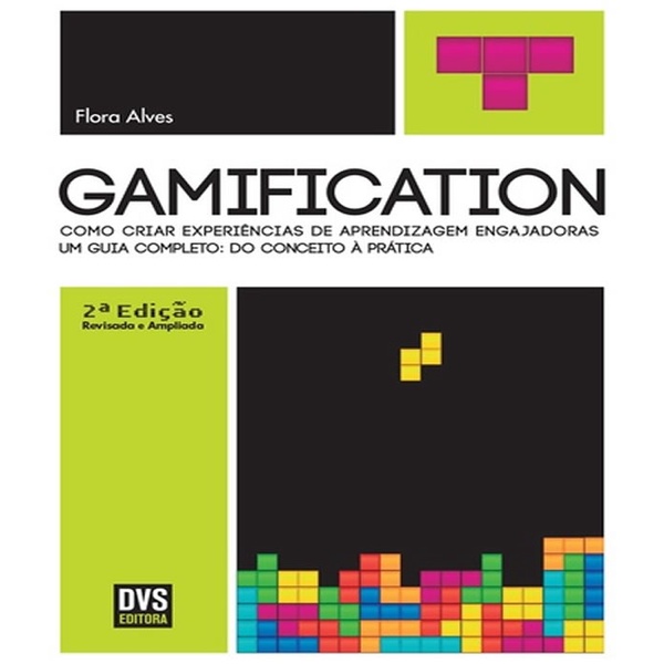 GAMIFICATION – 2ª EDIÇÃO REVISADA E AMPLIADA COMO CRIAR EXPERIÊNCIAS DE ...