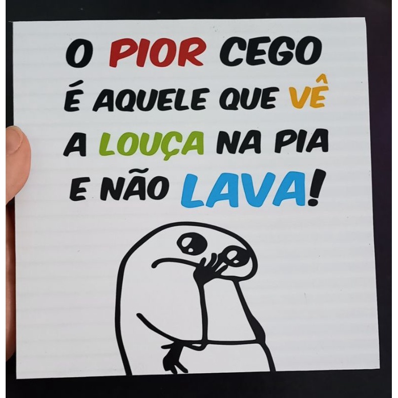 Quadro Frases/cozinha/o pior cego é aquele que vê a louca e não lava ...