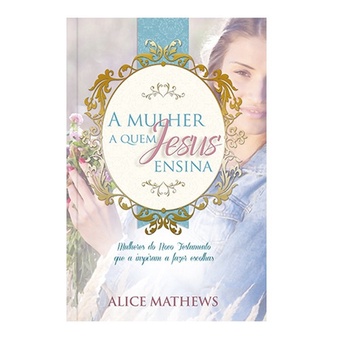 Livro A Mulher A Quem Jesus Ensina - Alice Mathews | Shopee Brasil