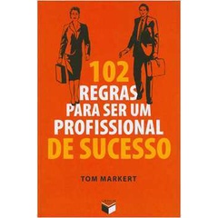 102 Regras para ser um Profissional de Sucesso - Tom Markert | Shopee ...