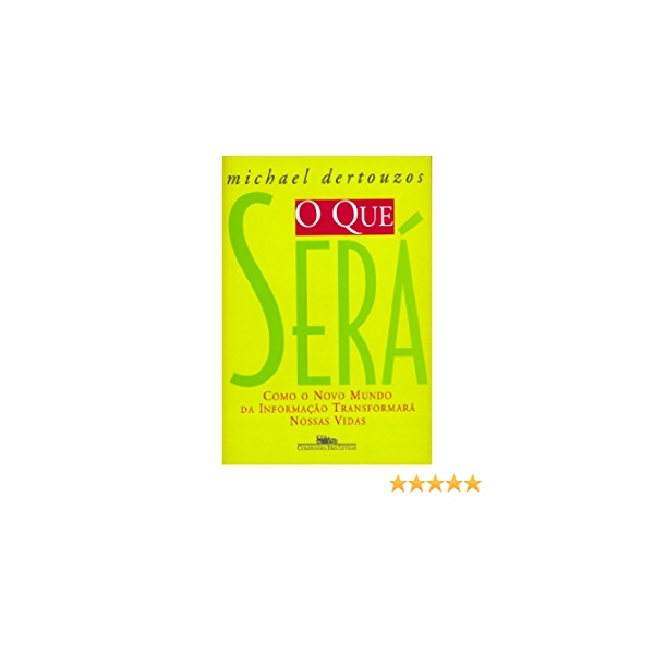 O que Será: Como o Novo Mundo da Informação Transformará Nossas de ...