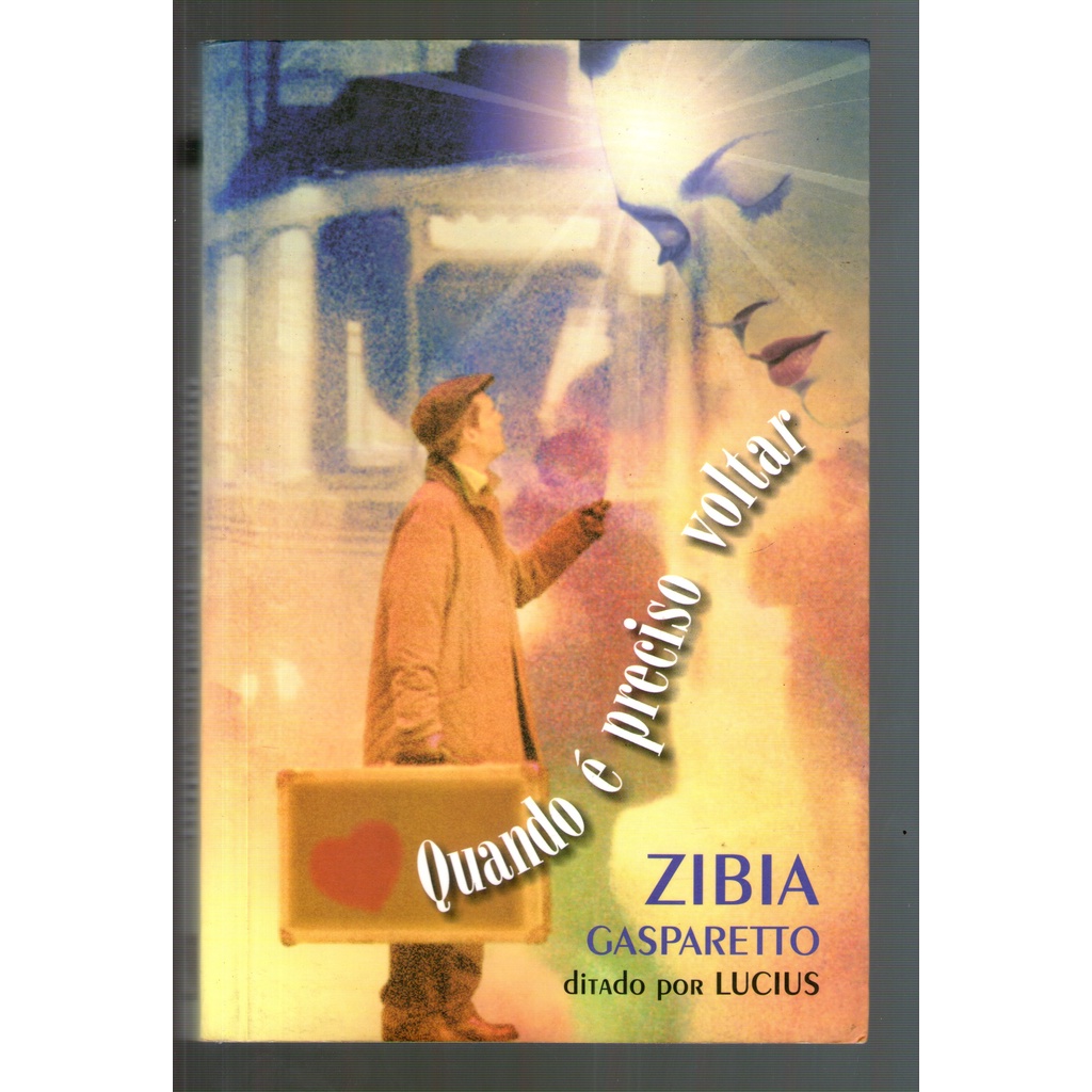 Livro: Quando é Preciso Voltar - Zibia Gasparetto Ditado por Lucius ...
