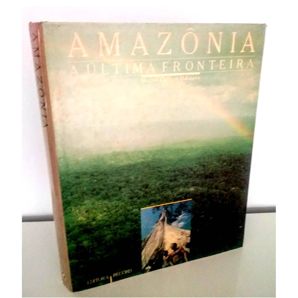 Amazônia a Ultima Fronteira Herve Collart Odinez Um Mergulho panoramico ...