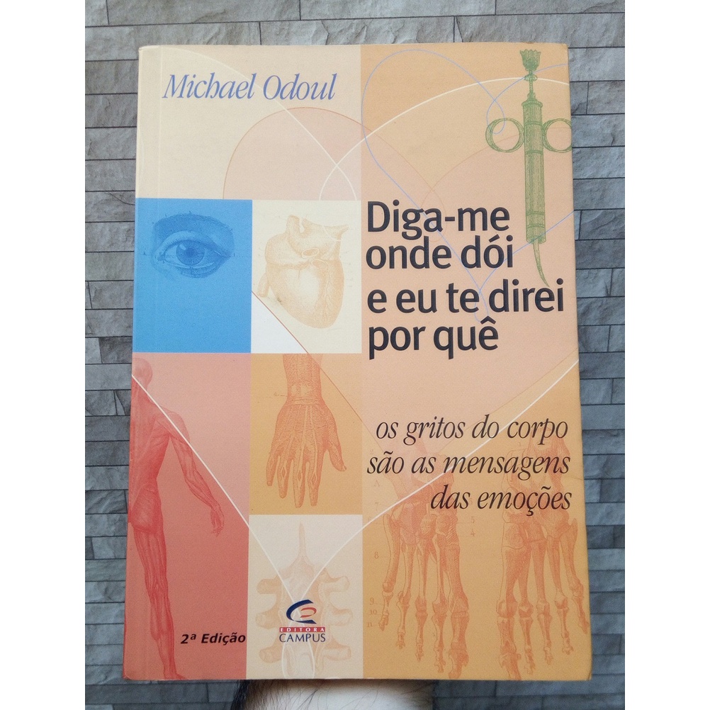 Livro Diga-me Onde Dói E Eu Te Direi Por Que - Michael Odoul | Shopee ...