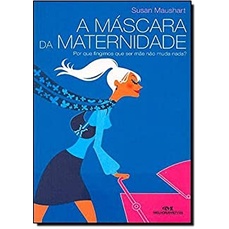 A mascara da maternidade autor Susan Maushart | Shopee Brasil