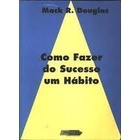 Como Fazer do Sucesso um Hábito autor Mack R. Douglas | Shopee Brasil