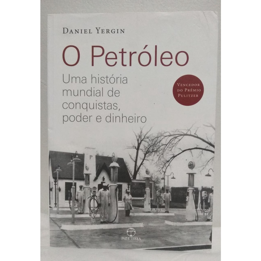 O petróleo: Uma história mundial de conquistas, poder e dinheiro ...
