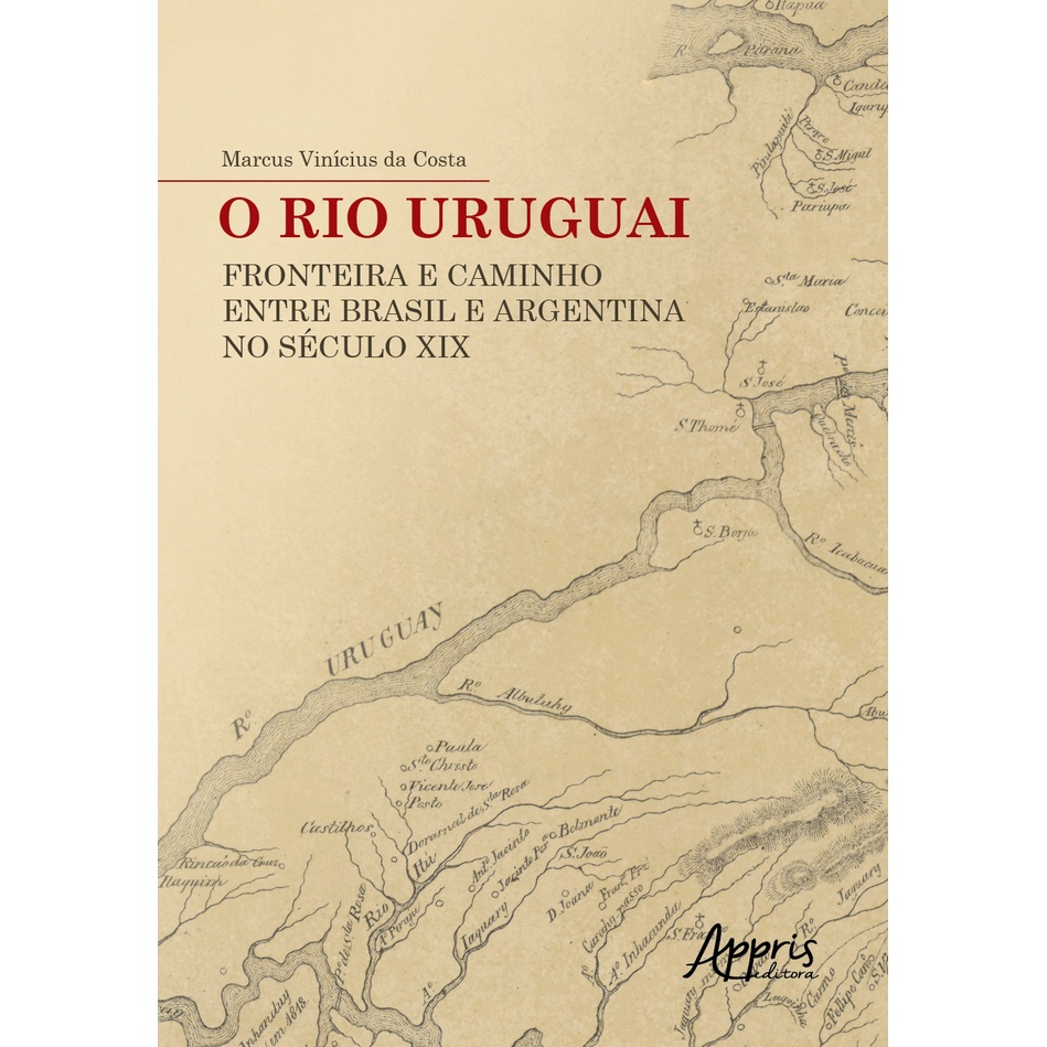 O rio uruguai: fronteira e caminho entre Brasil e argentina no século ...