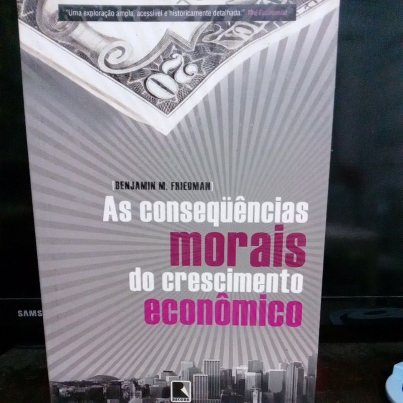 As consequências morais do crescimento econômico - Benjamin M. Friedman ...