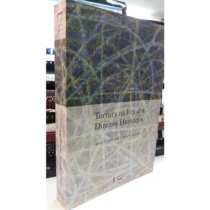 Tortura Na Era Dos Direitos Humanos - Nancy Cardia E Roberta Astolfi ...