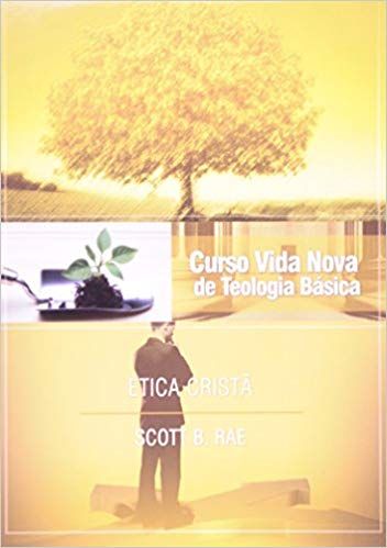 Curso Vida Nova De Teologia Básica - Ética Crista - Scott B. Rae - 5744 ...