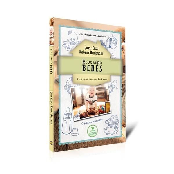 Educando Bebês - Gary Ezzo e Robert Bucknam - 4352 | Shopee Brasil