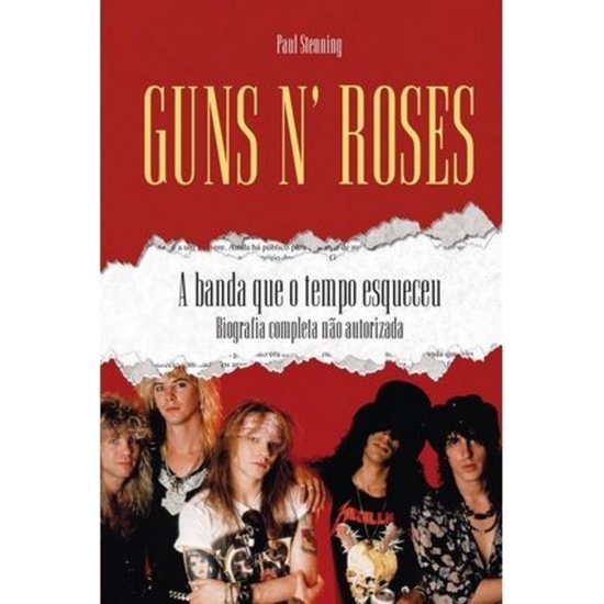 Livro Guns N' Roses - A Banda Que O Tempo Esqueceu (paul Stenning ...