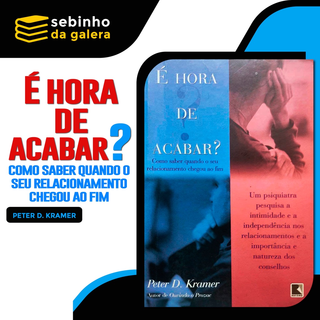 É Hora de Acabar? Como Saber Quando o Seu Relacionamento Chegou ao Fim [Peter D. Kramer ...
