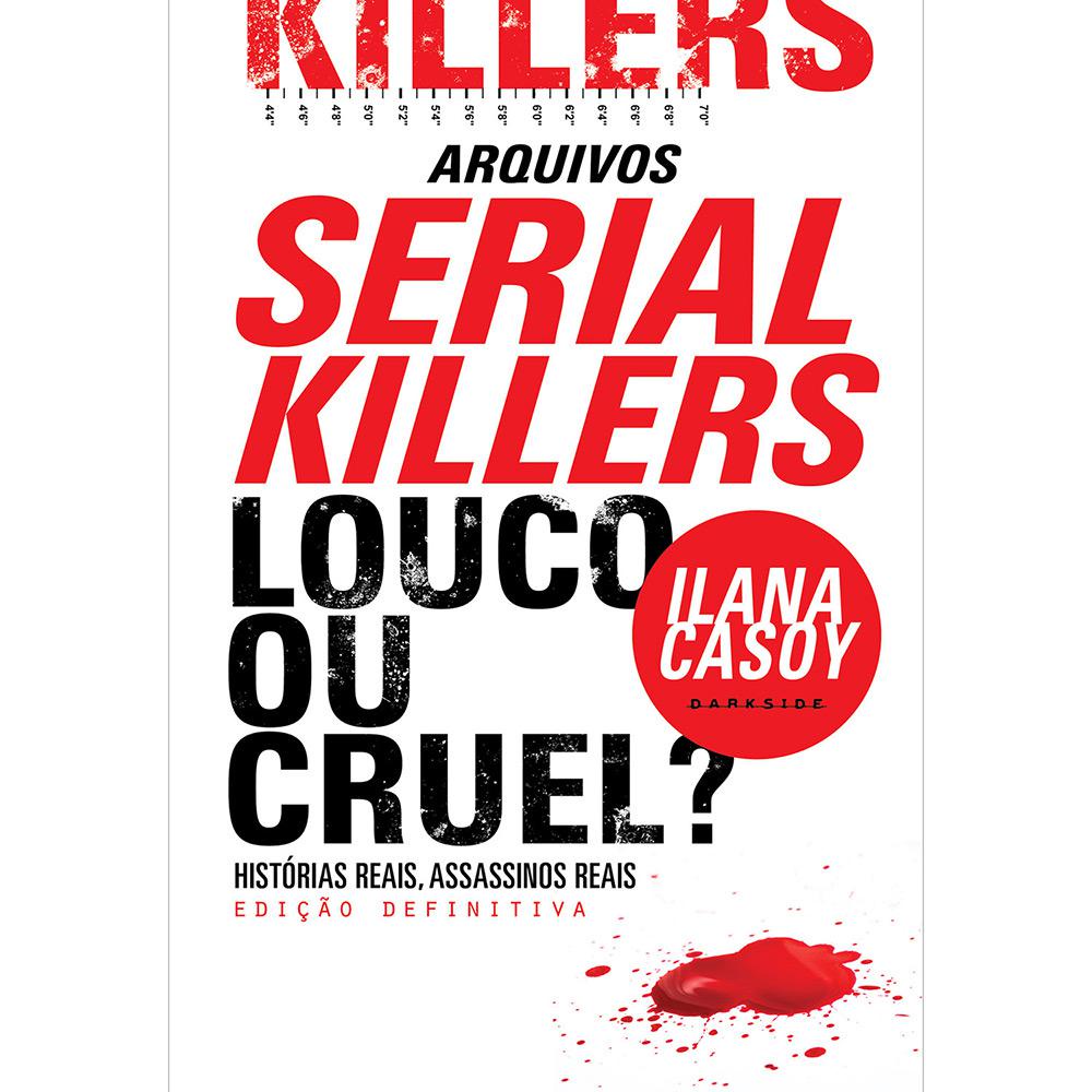 Livro ARQUIVOS SERIAL KILLERS - LOUCO OU CRUEL? | Shopee Brasil