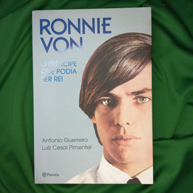 Ronnie Von, O Príncipe que Podia Ser Rei - Antonio Guerreiro e Luiz ...
