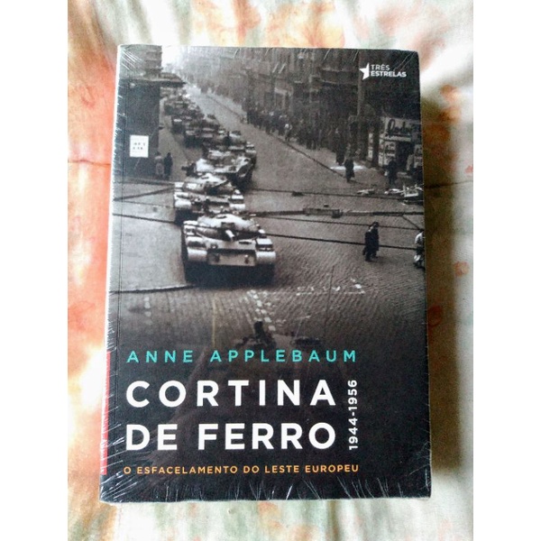 Cortina de Ferro O Esfacelamento do Leste Europeu Anne Applebaum ...