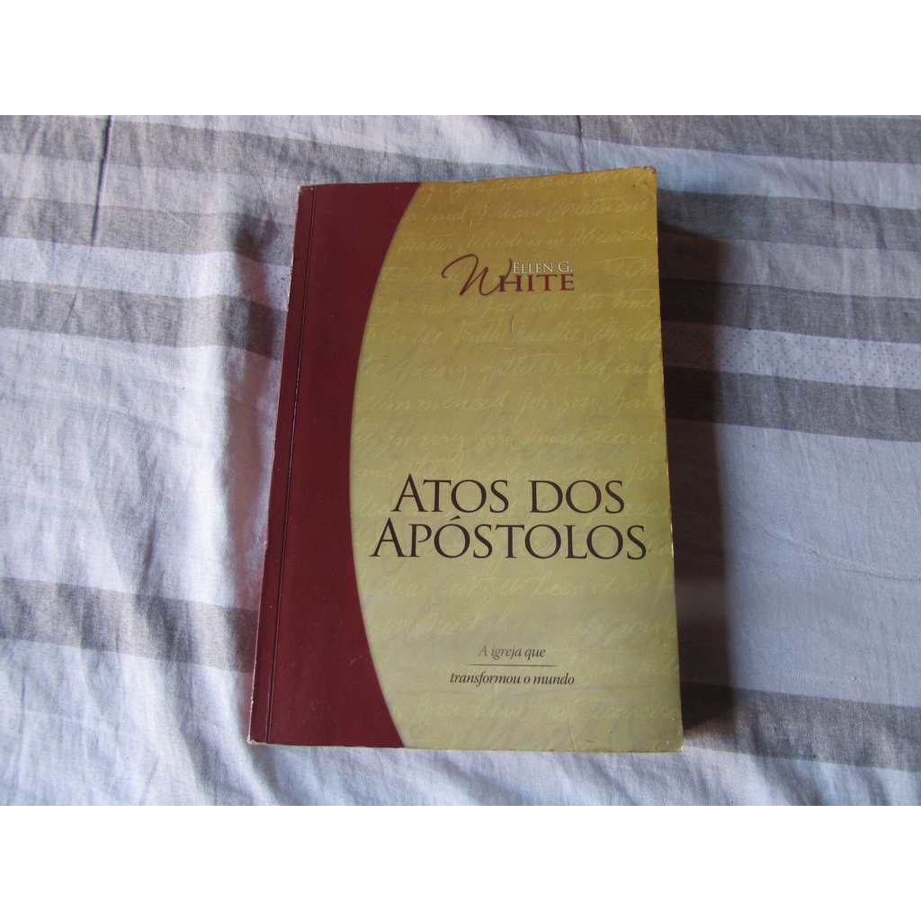 Atos do Apóstolos (a Igreja que transforma o mundo) Autor: Ellen G ...