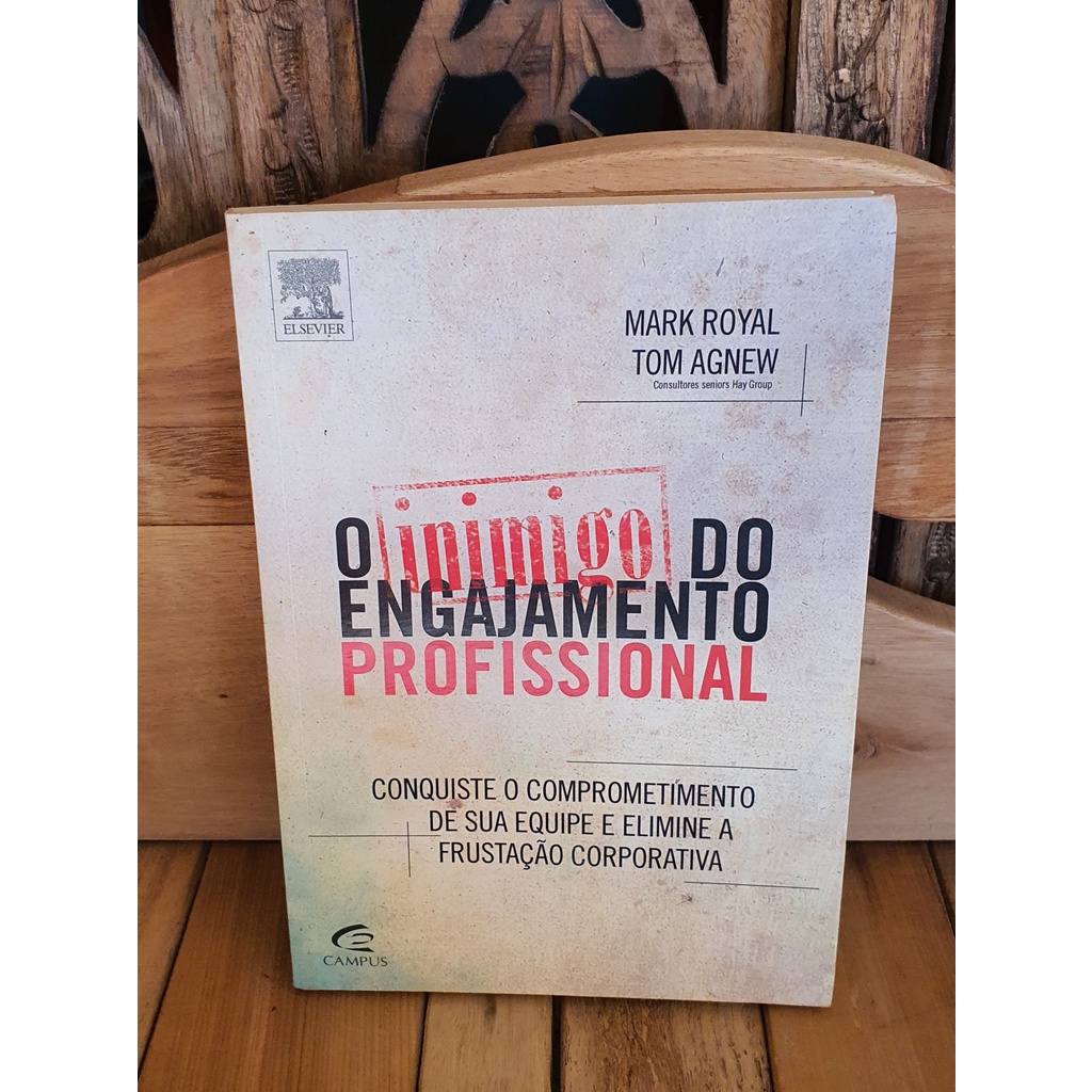 Livro O Inimigo do Engajamento Profissional - Mark Royal e Tom Agnew ...
