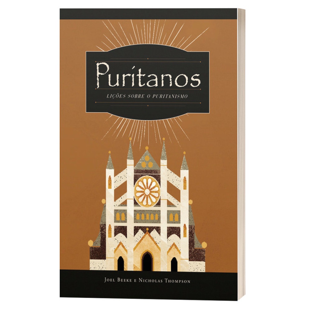 Puritanos Lições Sobre o Puritanismo - Joel Beeke e Nicholas Thompson ...