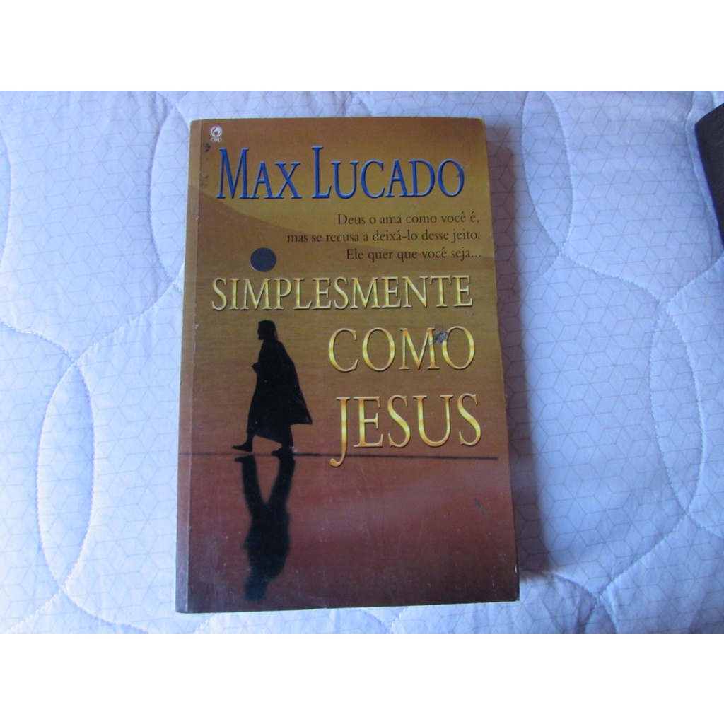 Simplesmente como Jesus - Deus o ama como você é, mas se recusa a deixá ...