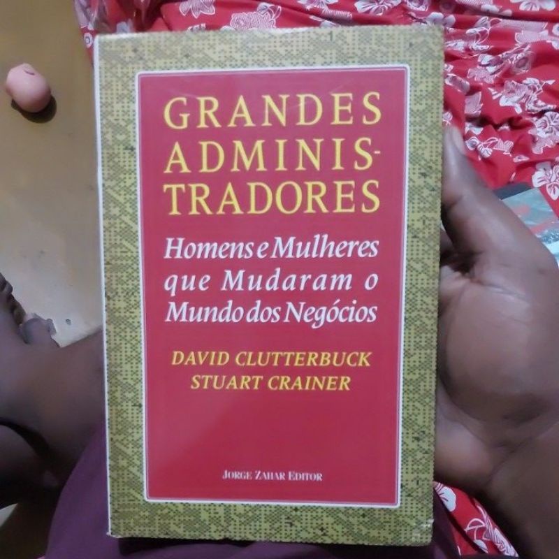 Livro - Grandes Administradores: Homens e Mulheres que Mudaram o Mundo ...