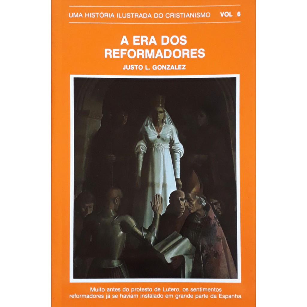 Livro A Era Dos Reformadores Uma História Ilustrada Do Cristianismo