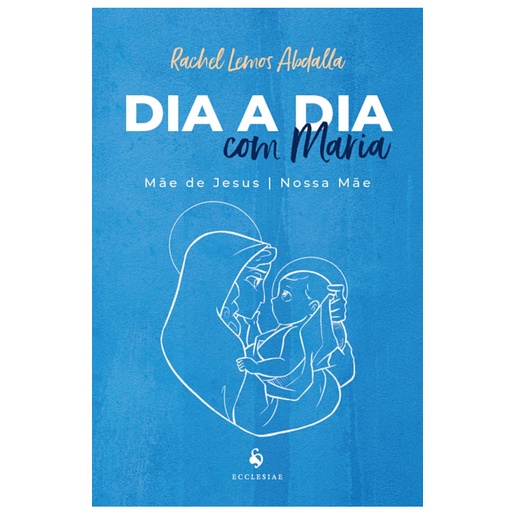 Livro Dia a dia com Maria : Mãe de Jesus e nossa Mãe - Rachel Lemos ...
