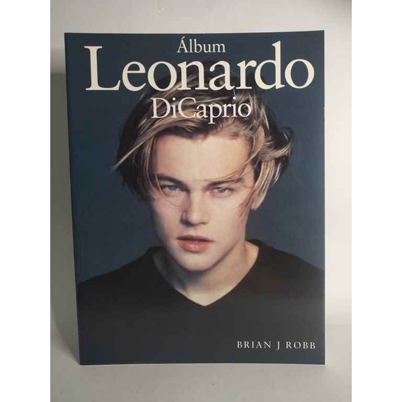 Álbum Leonardo DiCaprio por Brian J. Robb / Livro Biografia Fotos ...