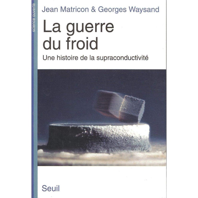 La Guerre Du Froid: Une Histoire de La Superconductivite - Jean ...