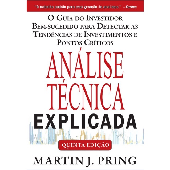 Análise Técnica Explicada: o guia do investidor bem sucedido - Martin J ...
