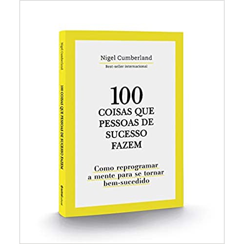 100 Coisas Que Pessoas De Sucesso Fazem Como Reprogramar A Mente Para