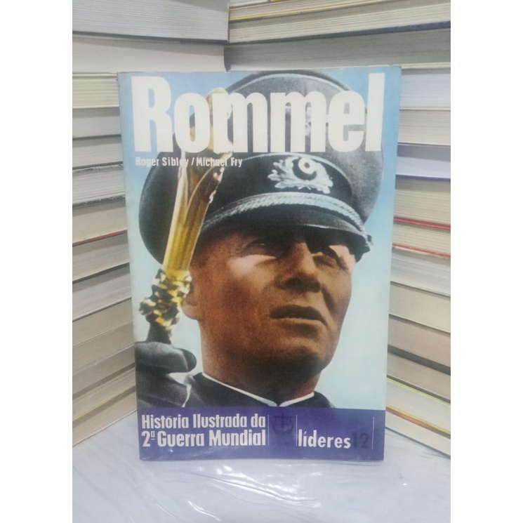 Rommel - História Ilustrada da 2.ª Guerra Mundial - Vol 12 - Roger ...