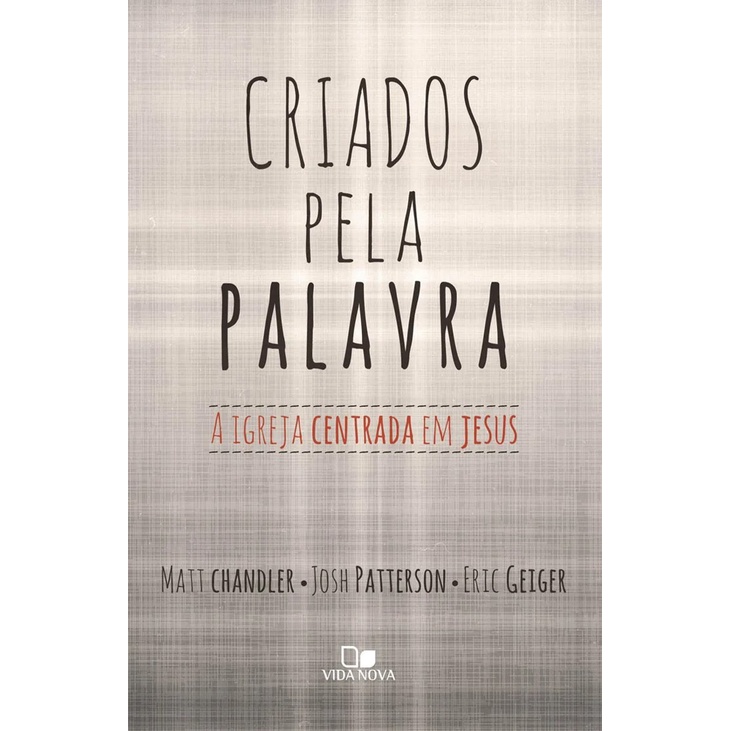 Livro Criados pela palavra - MATT CHANDLER | JOSH PATTERSON | ERIC ...