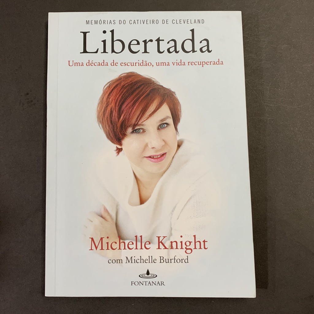 Libertada - Uma Década de Escuridão, uma Vida Recuperada - Michelle ...