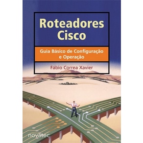 Roteadores Cisco - Guia Básico de Configuração e Operação autor Xavier ...