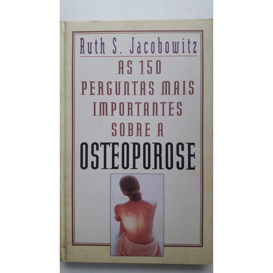 As 150 Perguntas Mais Importantes Sobre Osteoporose - Ruth S ...