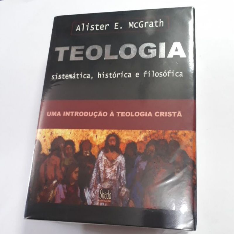 TEOLOGIA SISTEMÁTICA, HISTÓRICA E FILOSÓFICA - ALISTER E. MCGRATH ...
