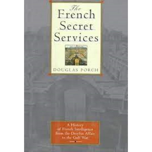 The French Secret Services: From the Dreyfus Affair to the Gulf War ...