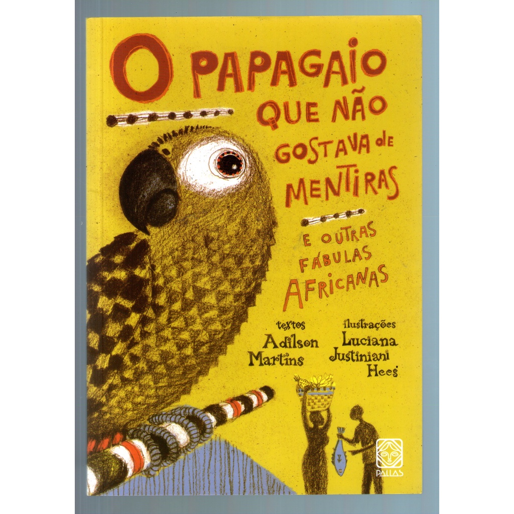 Livro: O Papagaio que Não Gostava de Mentiras e Outras Fábulas Africanas - Adilson Martins ...
