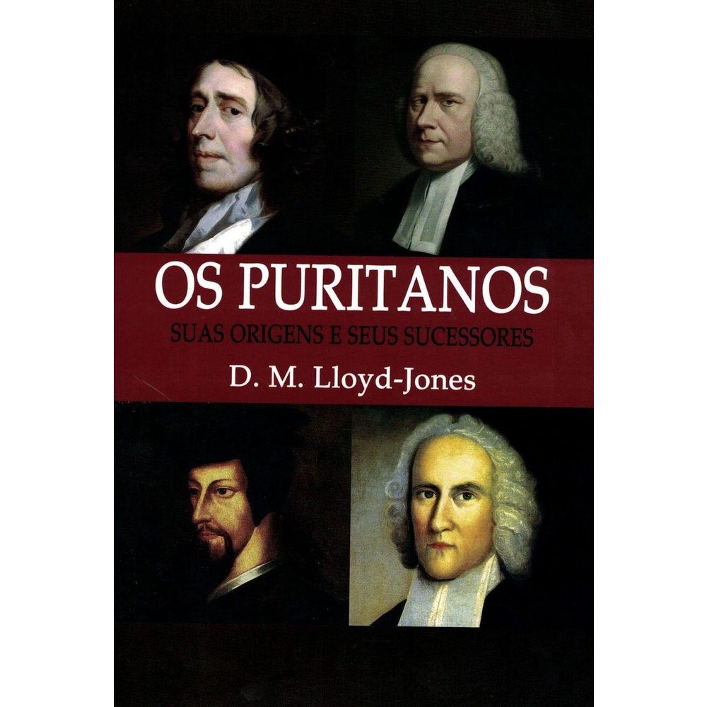Os Puritanos: suas origens e seus sucessores Puritanos: suas origens e ...