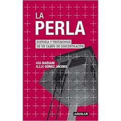 La Perla Historia y Testimonios de un Campo de Concentración autor Ana ...