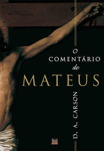 O Comentário De Mateus - D. A. Carson - Shedd Publicações - Editora ...